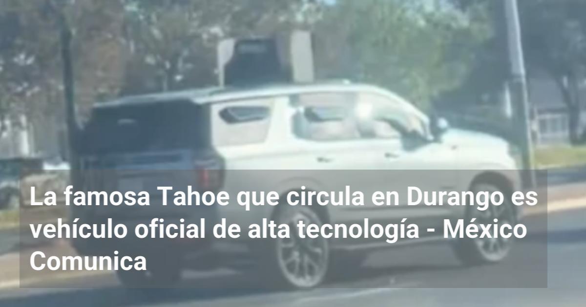 La famosa Tahoe que circula en Durango es vehículo oficial de alta ...