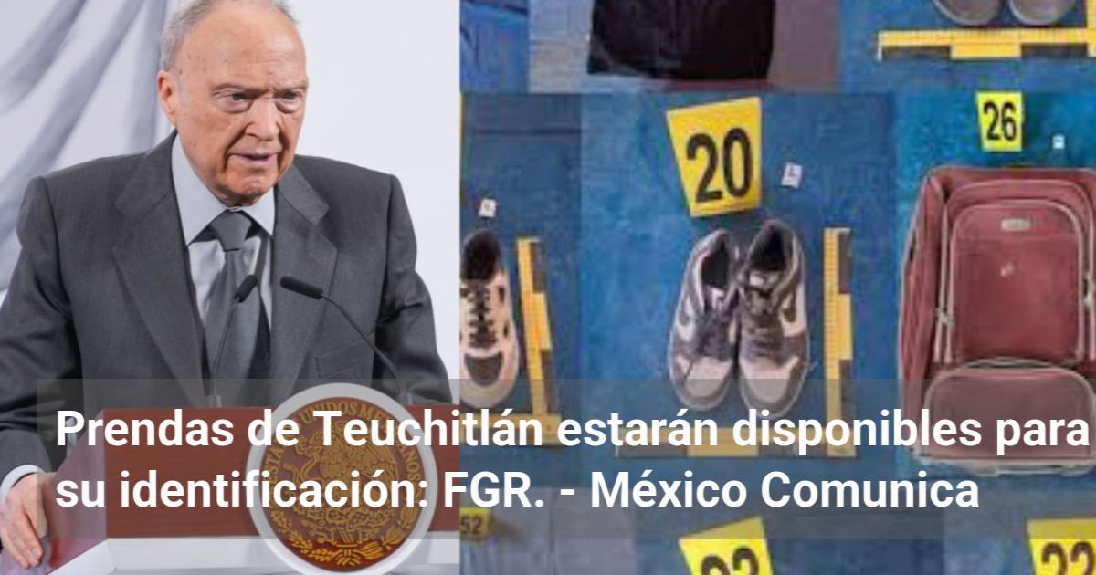 Prendas de Teuchitlán estarán disponibles para su identificación: FGR ...